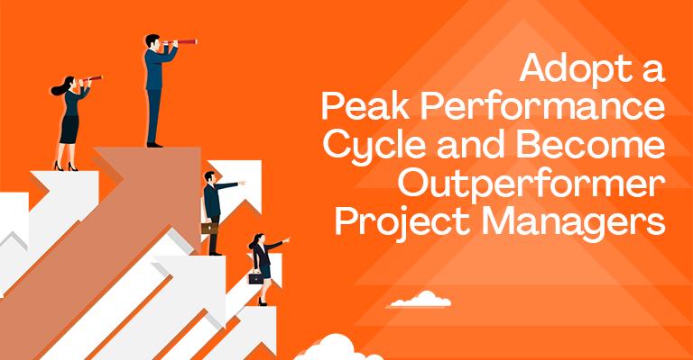 Adopt a Peak Performance Cycle and Become Outperformer Project Managers ...